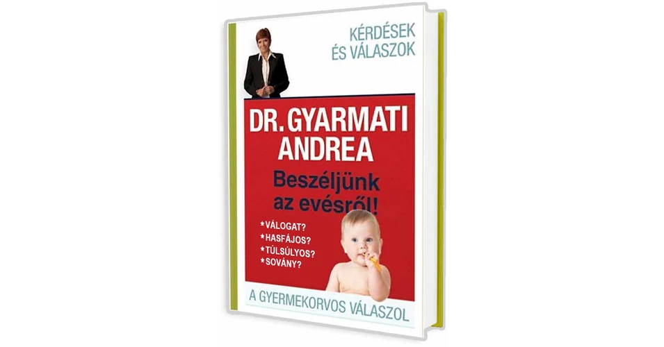 Beszéljünk az evésről! - A gyermekorvos válaszol (Dr. Gyarmati Andrea ...